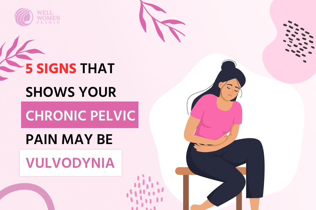 Signs That Shows Your Chronic Pelvic Pain May Be Vulvodynia